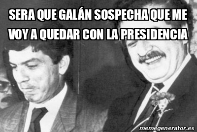 Meme Personalizado - SERA QUE GALÁN SOSPECHA QUE ME VOY A QUEDAR CON LA ...