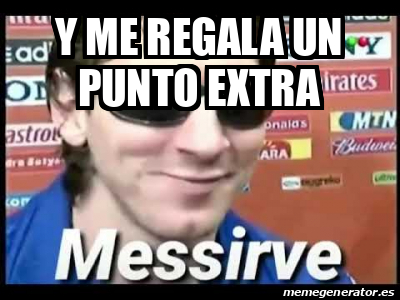 Meme Personalizado - y me regala un punto extra - 31904496