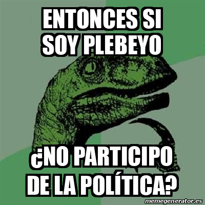 Meme Filosoraptor - entonces si soy plebeyo ¿No participo de la ...