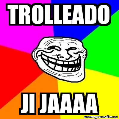 Meme Troll - trolleado ji jaaaa - 31904611