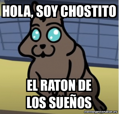 Meme Personalizado - Hola, Soy CHostito El raton de los SUEÑOS - 31904896