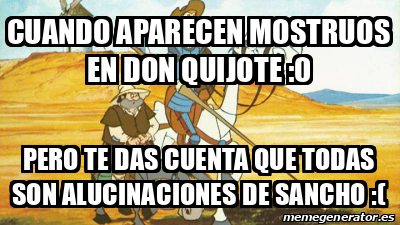 Meme Personalizado - cuando aparecen mostruos en don quijote :0 pero te ...