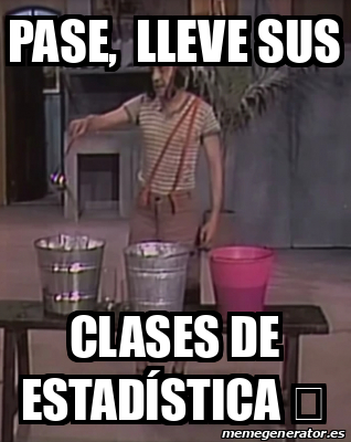 Meme Personalizado - PASE, Lleve sus Clases de Estadística - 31905027