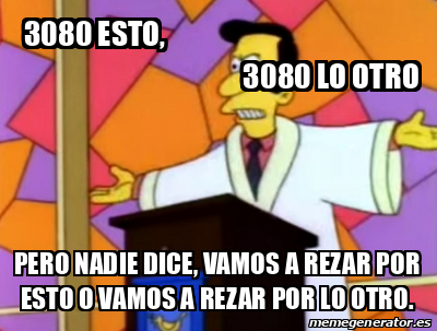 Meme Personalizado - 3080 esto, 3080 lo otro pero nadie dice, vamos a ...