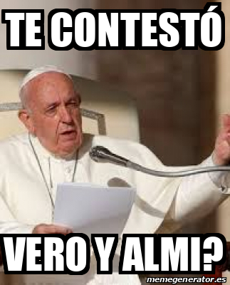 Meme Personalizado - Te contestó Vero y Almi? - 31906310