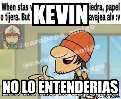 Meme Personalizado - kevin no LO ENTENDERIAS - 31906311