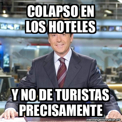 Meme Matias Prats - COLAPSO EN LOS HOTELES Y NO DE TURISTAS ...