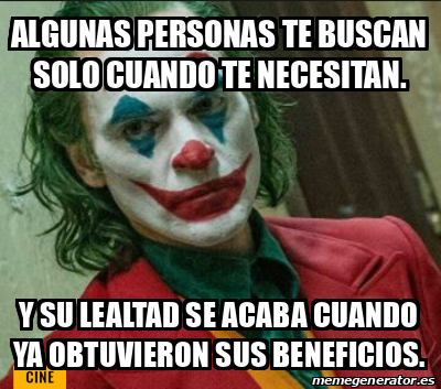 Meme Personalizado - Algunas personas te buscan solo cuando te ...