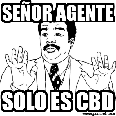 Meme Ay Si - SEÑOR AGENTE SOLO ES CBD - 31907284