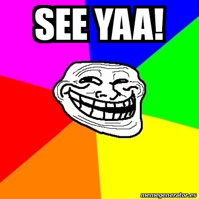 Meme Troll - See yaa! - 31907582