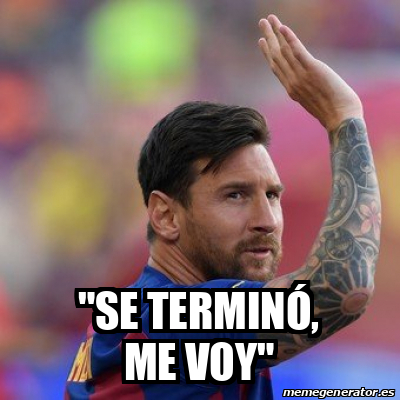 Meme Personalizado - "Se terminó, me voy" - 31909056