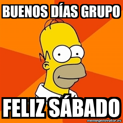 Meme Homer - Buenos días grupo Feliz sábado - 31909120
