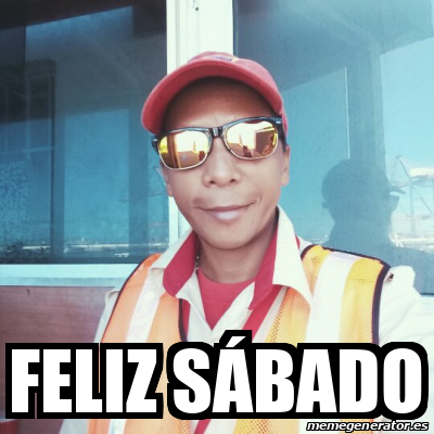 Meme Personalizado - Feliz sábado - 31909184