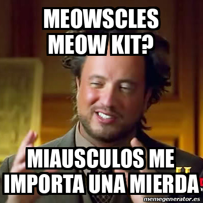Meme Ancient Aliens - meowscles meow kit? miausculos me importa una ...
