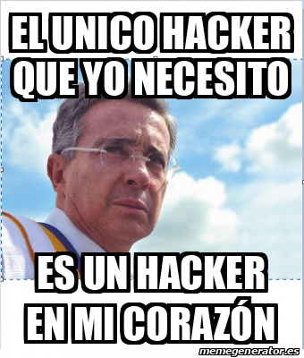 Meme Personalizado - EL UNICO HACKER QUE YO NECESITO ES UN HACKER EN MI ...