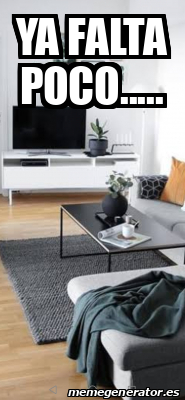 Meme Personalizado - Ya falta poco..... - 31910186