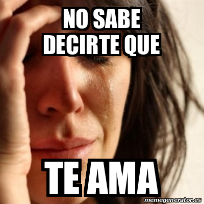 Meme Problems - no sabe decirte que te ama - 31910355