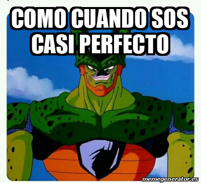Meme Personalizado - Como cuando sos casi perfecto - 31910460