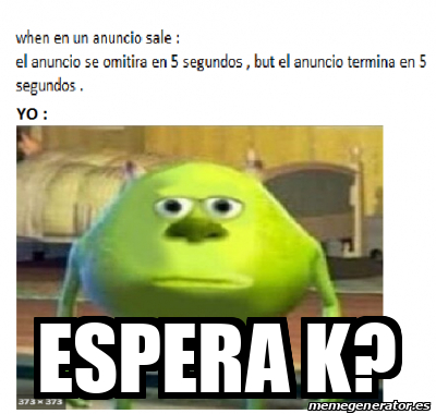 Meme Personalizado - ESPERA K? - 31910509