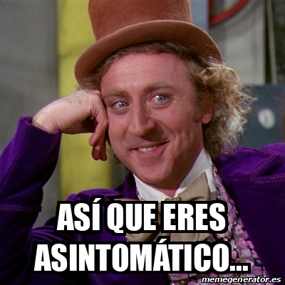 Meme Willy Wonka - así que eres asintomático... - 31911045