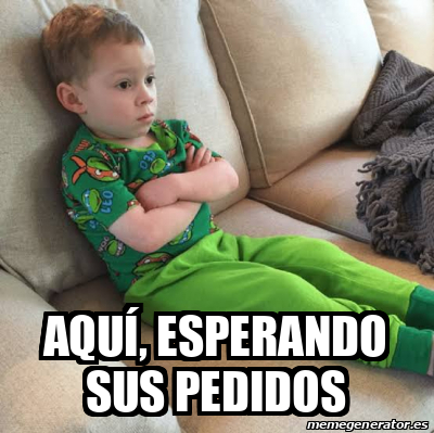 Meme Personalizado - Aquí, esperando sus pedidos - 31911141