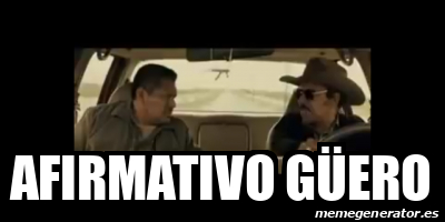 Meme Personalizado - AFIRMATIVO GÜERO - 31911152
