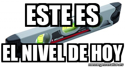 Meme Personalizado - Este es El nivel de hoy - 31912315