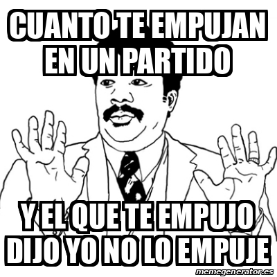 Meme Ay Si - cuanto te empujan en un partido y el que te empujo dijo yo ...