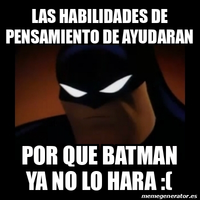 Meme Disapproving Batman - LAS HABILIDADES DE PENSAMIENTO DE AYUDARAN ...