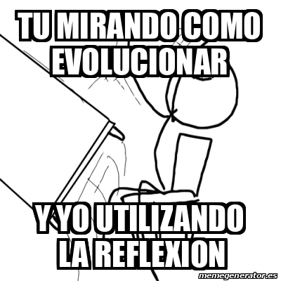 Meme Desk Flip Rage Guy - TU MIRANDO COMO EVOLUCIONAR Y YO UTILIZANDO ...