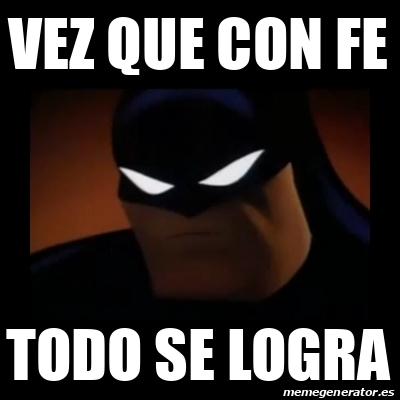Meme Disapproving Batman - vez que con fe todo se logra - 31913104