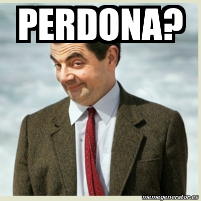 Meme Mr Bean - Perdona? - 31913350