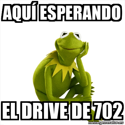 Meme Kermit the frog - Aquí esperando el drive de 702 - 31913744