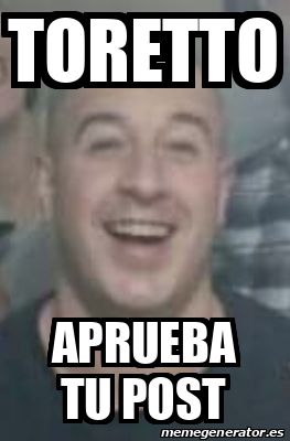 Meme Personalizado - Toretto Aprueba tu post - 31914074