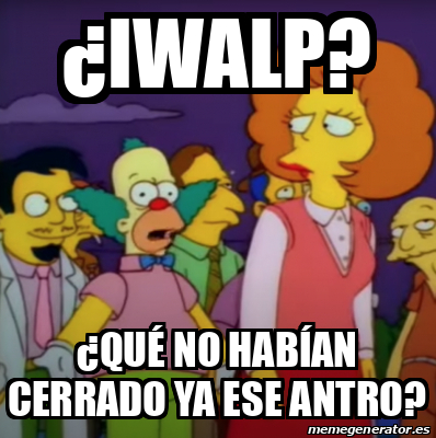 Meme Personalizado - ¿iwalp? ¿qué no habían cerrado ya ese antro ...