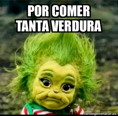 Meme Personalizado - Por comer tanta verdura - 31914592