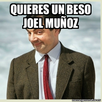Meme Mr Bean - quieres un beso joel muñoz - 31914797