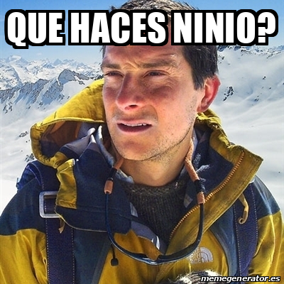 Meme Bear Grylls - Que haces ninio? - 31914995