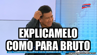 Meme Personalizado - explicamelo como para bruto - 31915988