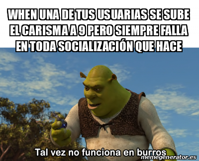 Meme Personalizado - When una de tus usuarias se sube el carisma a 9 ...