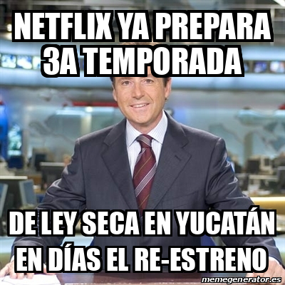 Meme Matias Prats - Netflix ya prepara 3a temporada De ley seca en ...