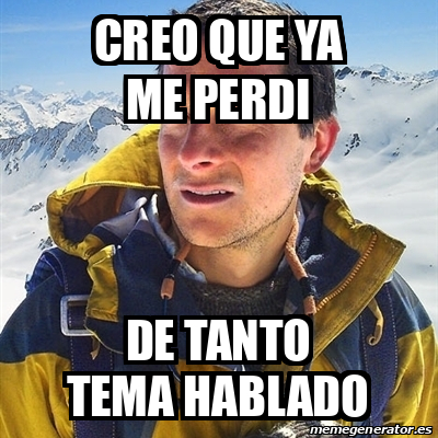 Meme Bear Grylls - creo que ya me perdi de tanto tema hablado - 31916364