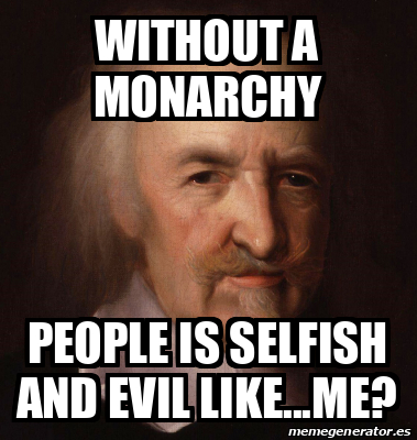 Meme Personalizado - without a monarchy people is selfish and evil like ...