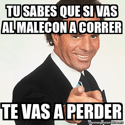 Meme Julio Iglesias - Tu sabes que si vas al malecon a correr Te vas a ...