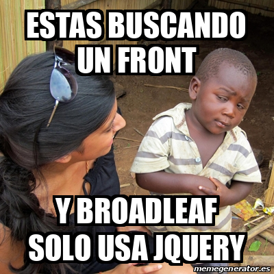 Meme Skeptical 3rd World Kid - Estas buscando un front y broadleAf solo ...