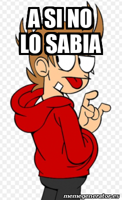 Meme Personalizado - a si no lo sabia - 31916734