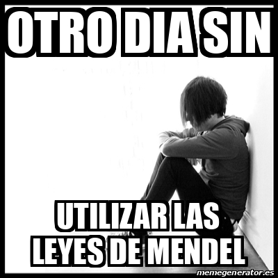Meme First World Problems - OTRO DIA SIN UTILIZAR LAS LEYES DE MENDEL ...