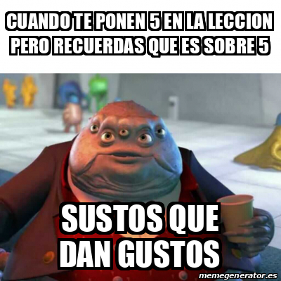 Meme Personalizado - CuANDO TE PONEN 5 EN LA LECCION PERO RECUERDAS QUE ...
