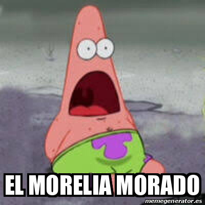 Meme Personalizado - El Morelia morado - 31917319