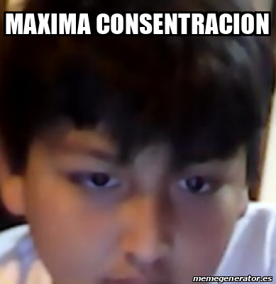 Meme Personalizado - maxima consentracion - 31917362